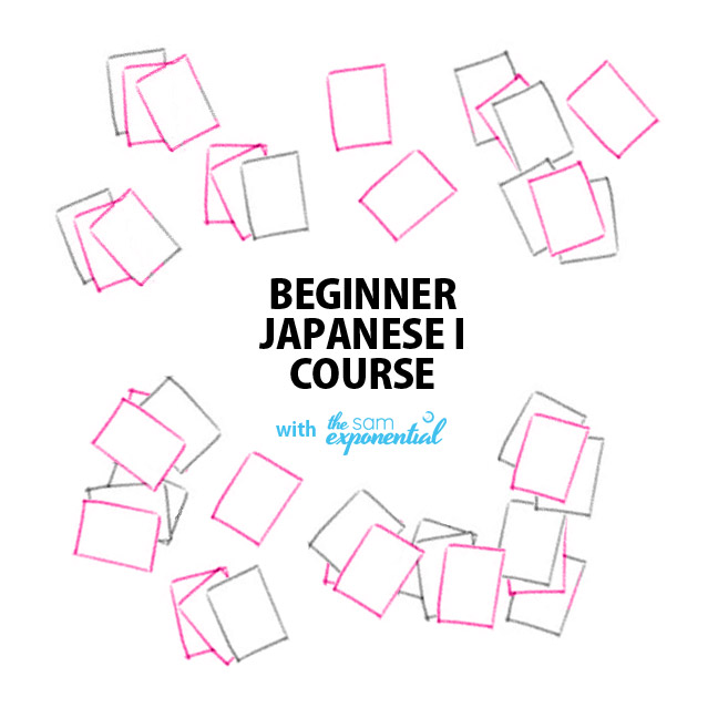 Beginner Japanese I Course – The Sam Exponential
